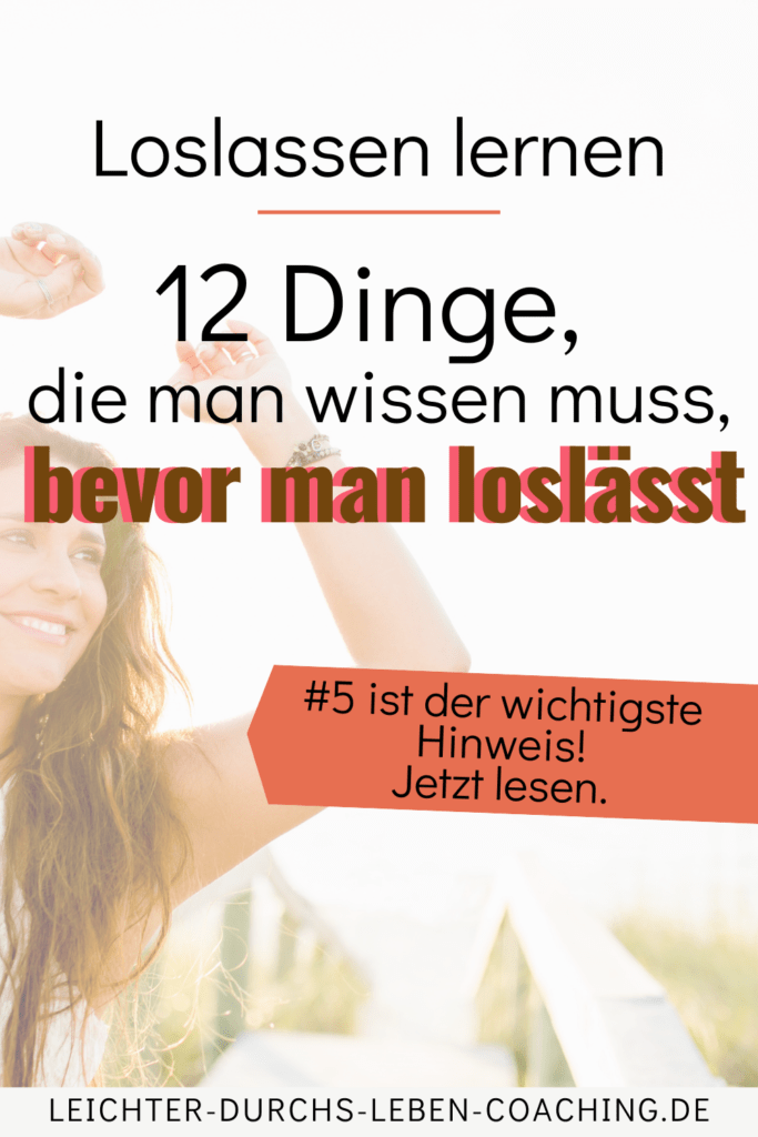 Loslassen lernen: 12 Dinge, die du unbedingt wissen musst